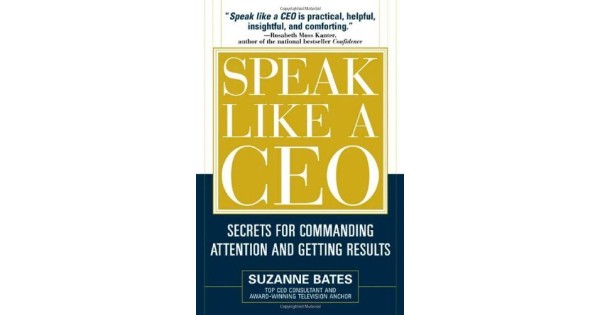 Speak Like a CEO-Secrets for Commanding Attention and Getting Results
